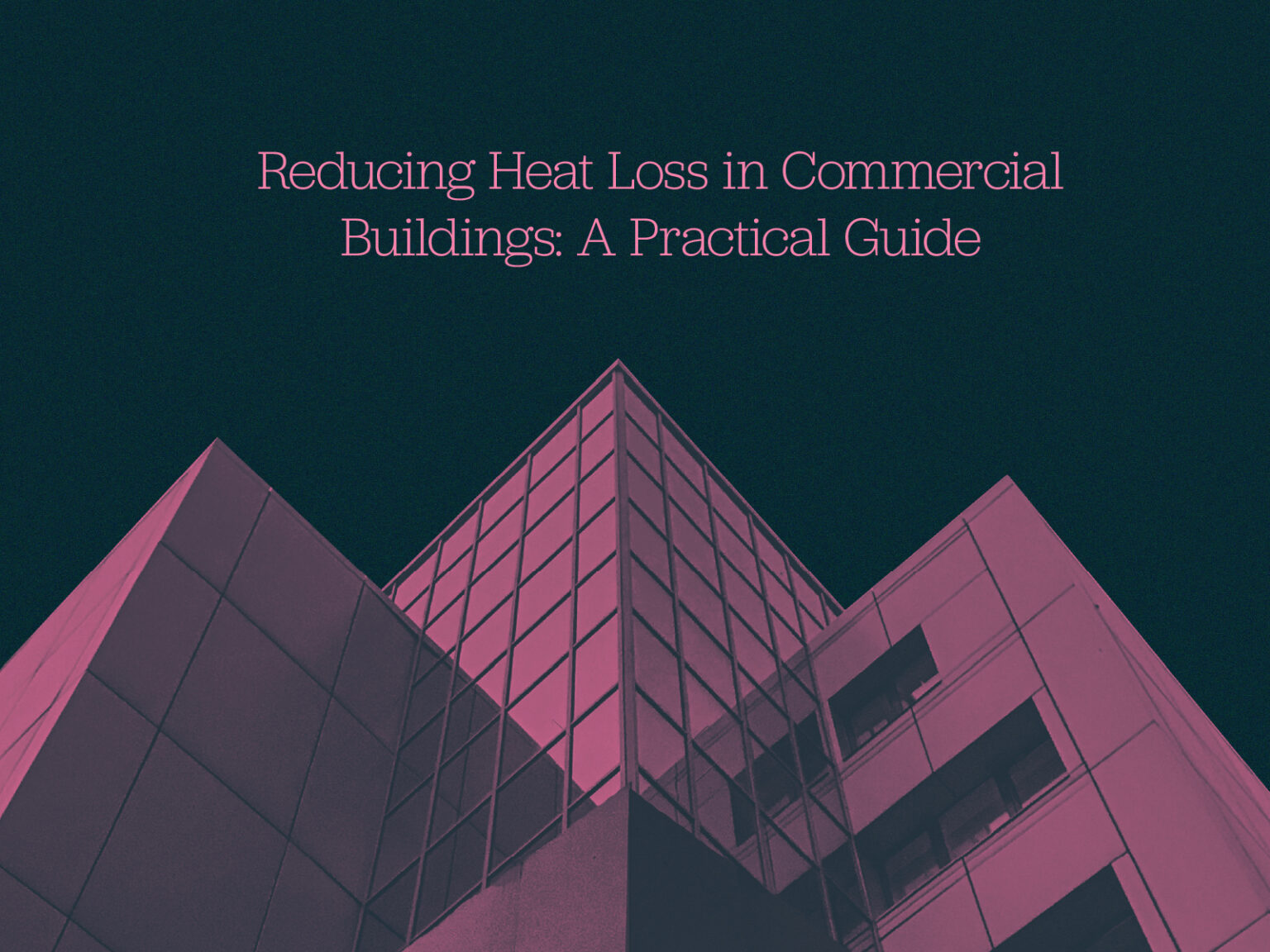 Reducing Heat Loss in Commercial Buildings: A Practical Guide | Woohoo